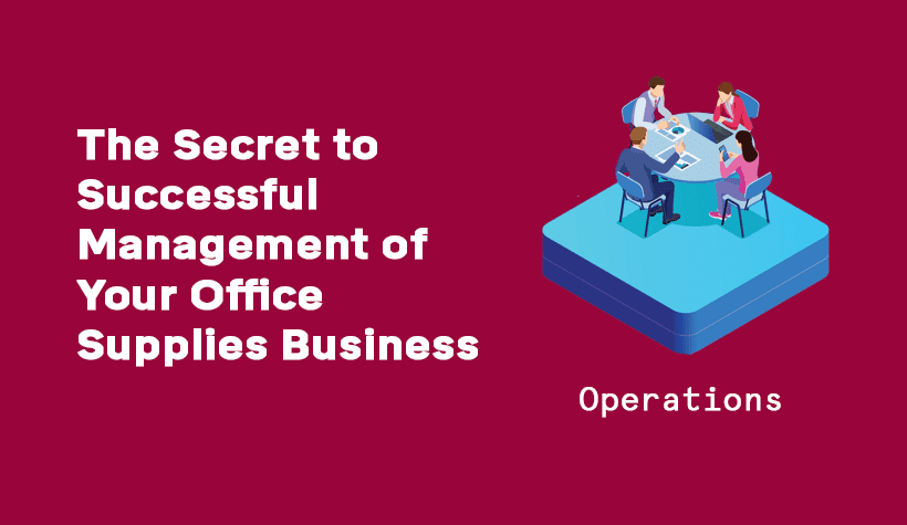 The Secret to Managing an Office Supplies Business Intact